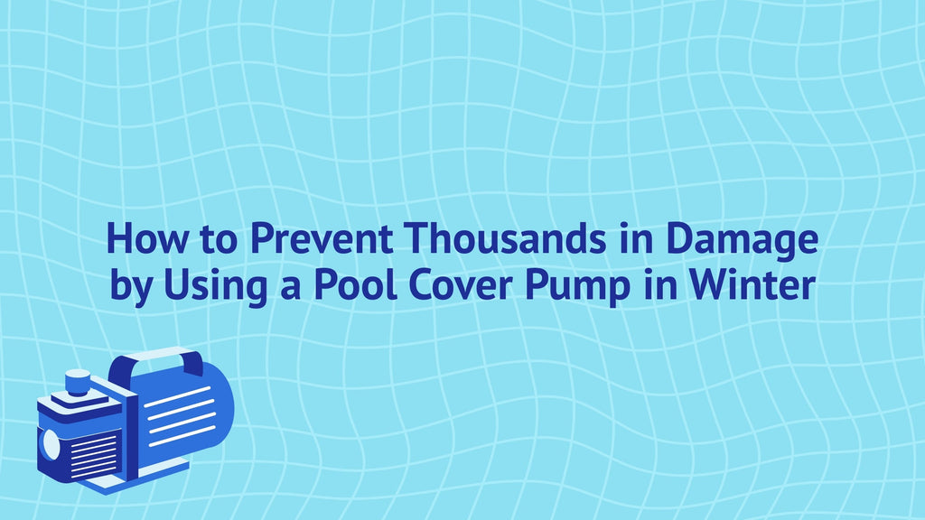 Damage Prevention by Using a Pool Cover Pump in Winter – PoolPartsToGo