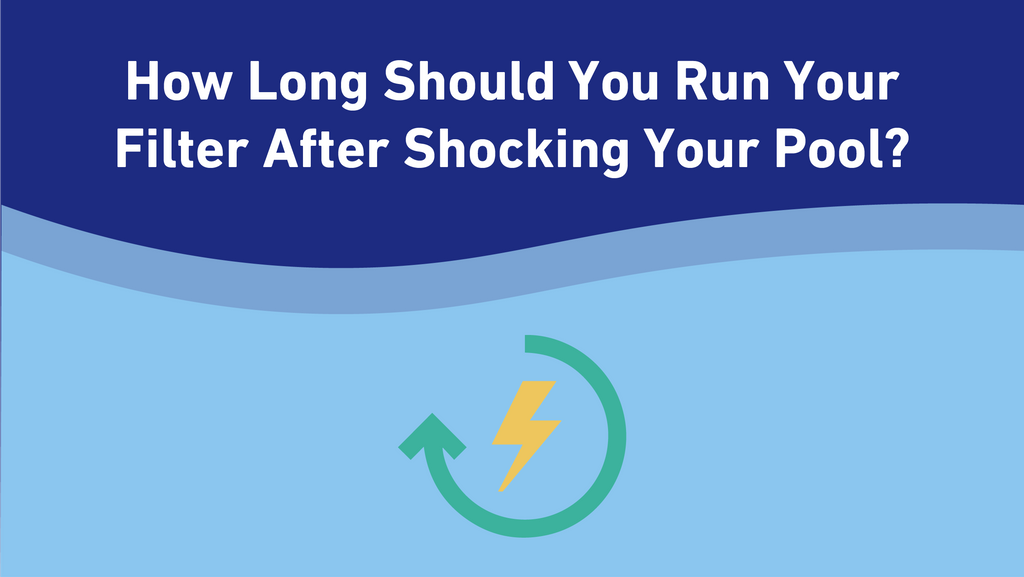 How Long Should You Run Your Filter After Shocking Your Pool ...