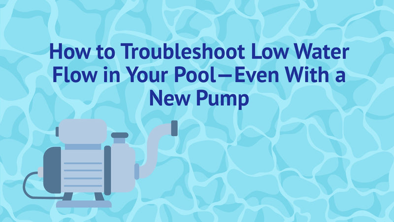 Troubleshooting Low Pool Water Flow (Even With a New Pump) – PoolPartsToGo