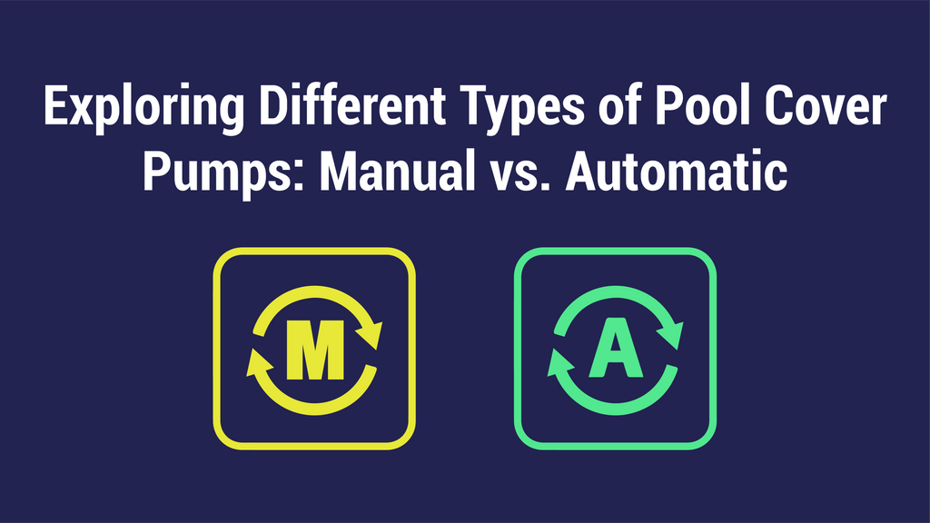 Exploring Different Types of Pool Cover Pumps: Manual vs. Automatic ...