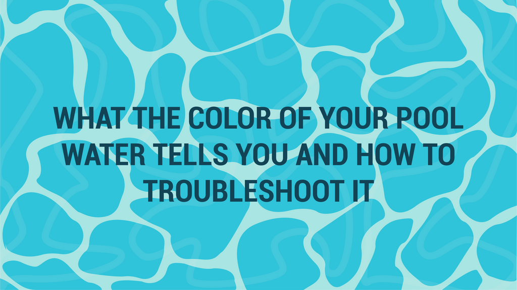What the Color of Your Pool Water Tells You And How to Troubleshoot it ...