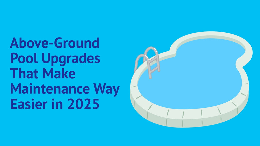 Above-Ground Pool Upgrades for Easy Maintenance 2025 – PoolPartsToGo